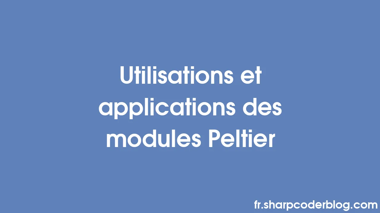 Utilisations Et Applications Des Modules Peltier Sharp Coder Blog