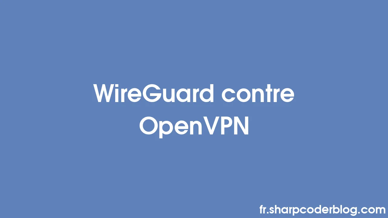 WireGuard contre OpenVPN | Sharp Coder Blog