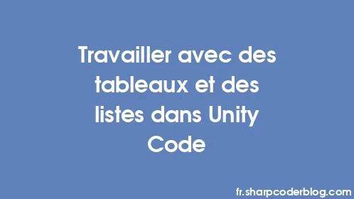 Travailler avec des tableaux et des listes dans Unity Code - Thumbnail