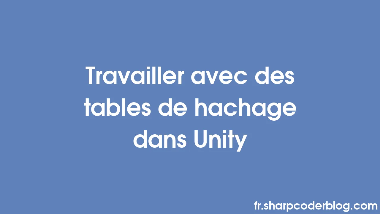 Travailler avec des tables de hachage dans Unity | Sharp Coder Blog Travailler avec des tables de hachage dans Unity | Sharp Coder Blog
